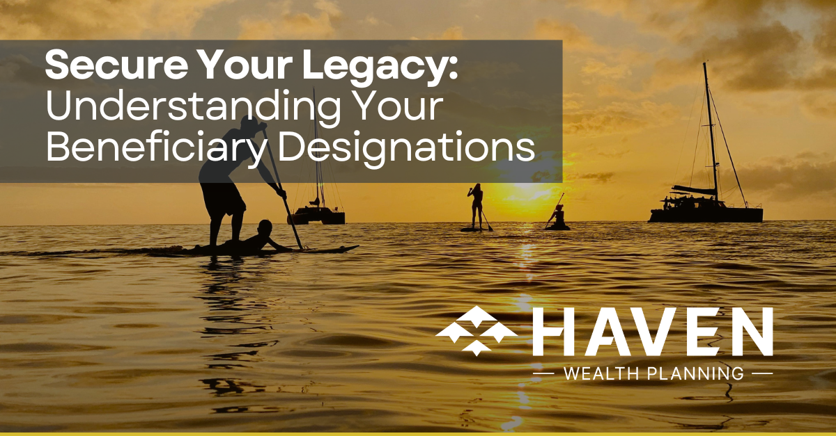 Understanding Beneficiary Designations: Plan Your Legacy